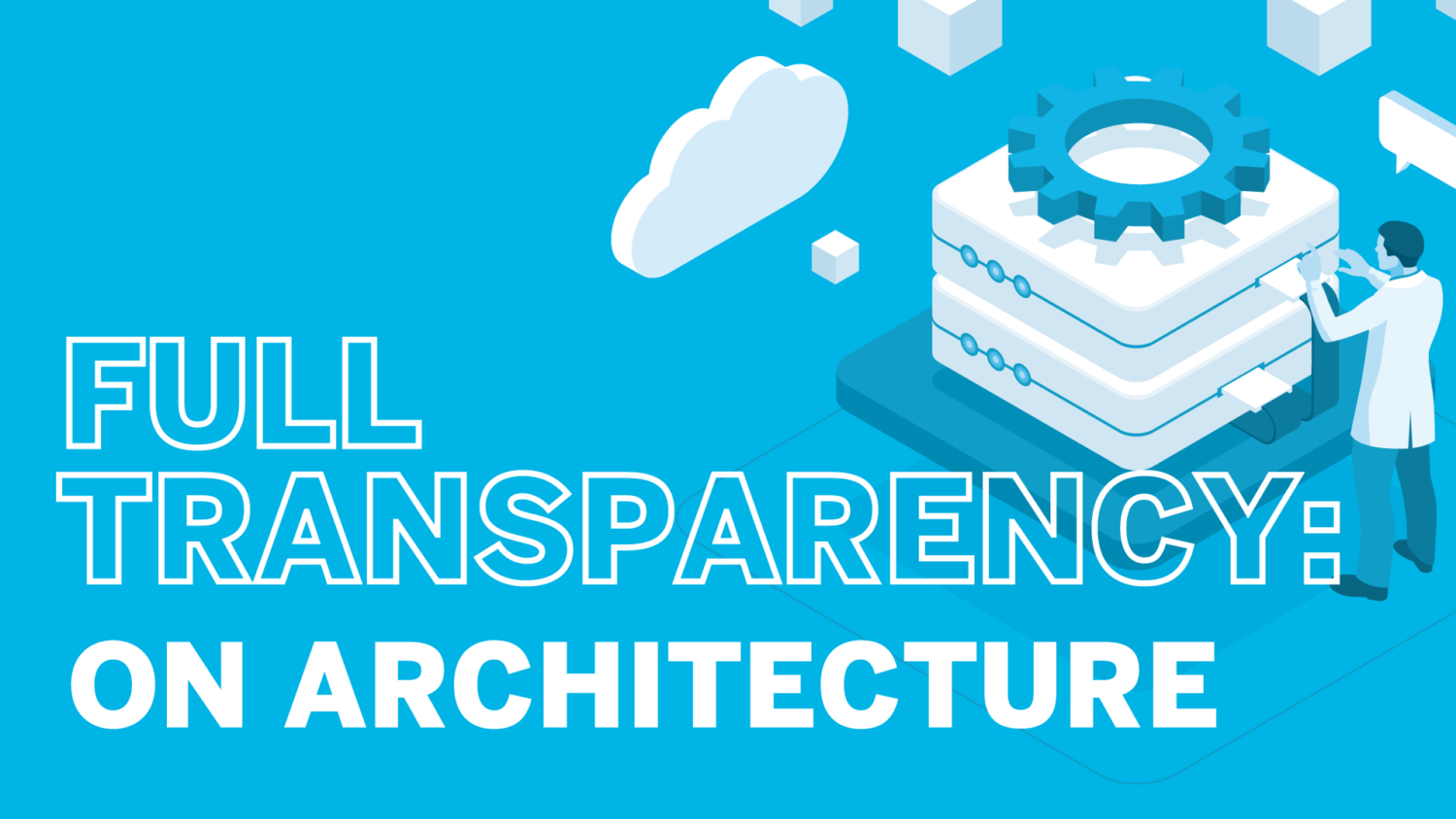 Full Transparency: On Architecture | Flexibility and Scalability